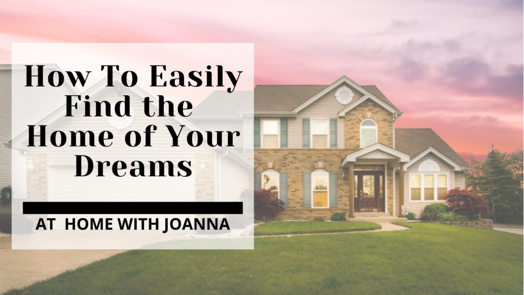 How To Easily Find the Home of Your Dreams – At Home With Joanna