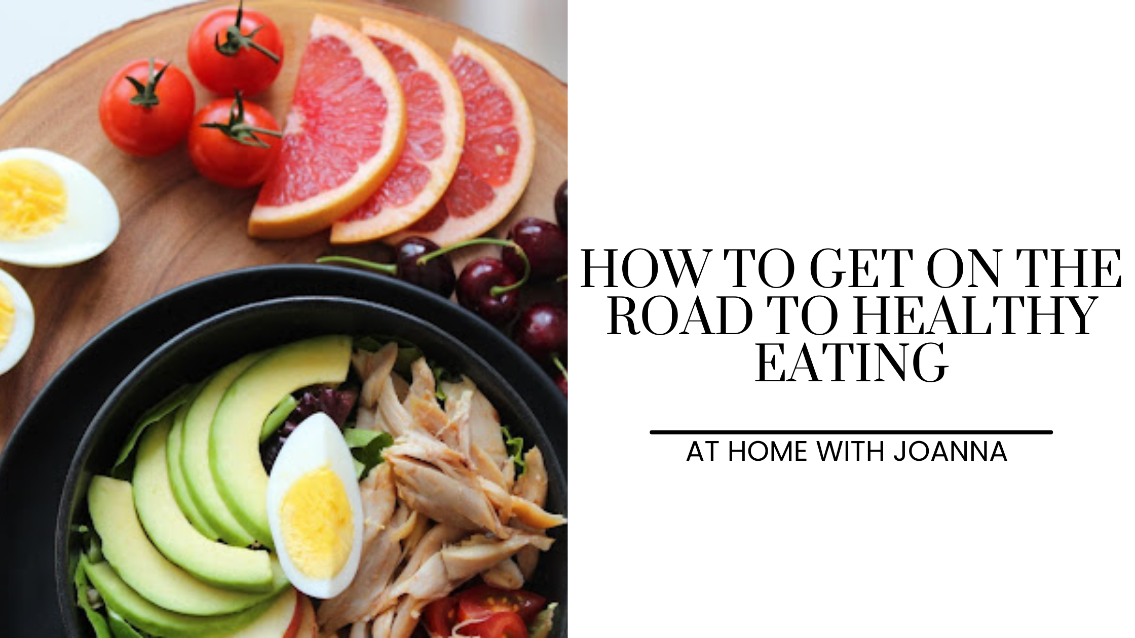 How To Get on the Road to Healthy Eating – At Home With Joanna