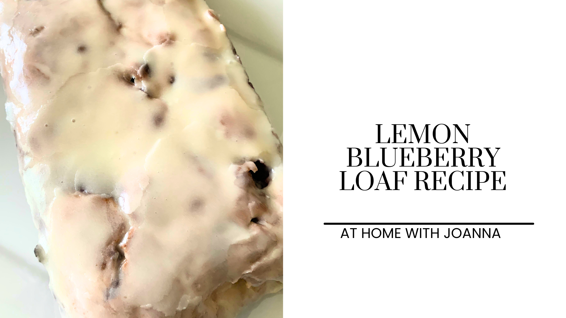 Lemon Blueberry Loaf Recipe – At Home With Joanna