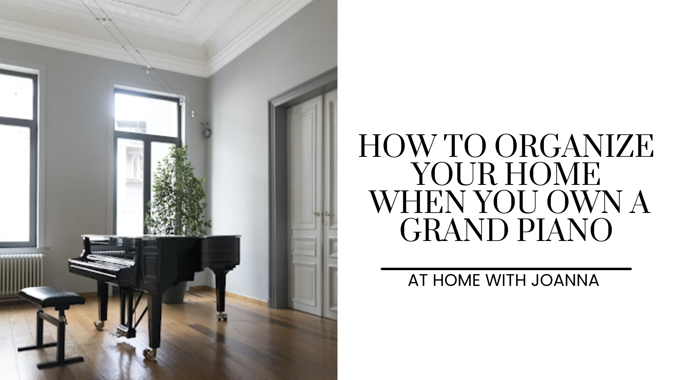 How To Organize Your Home When You Own A Grand Piano – At Home With Joanna