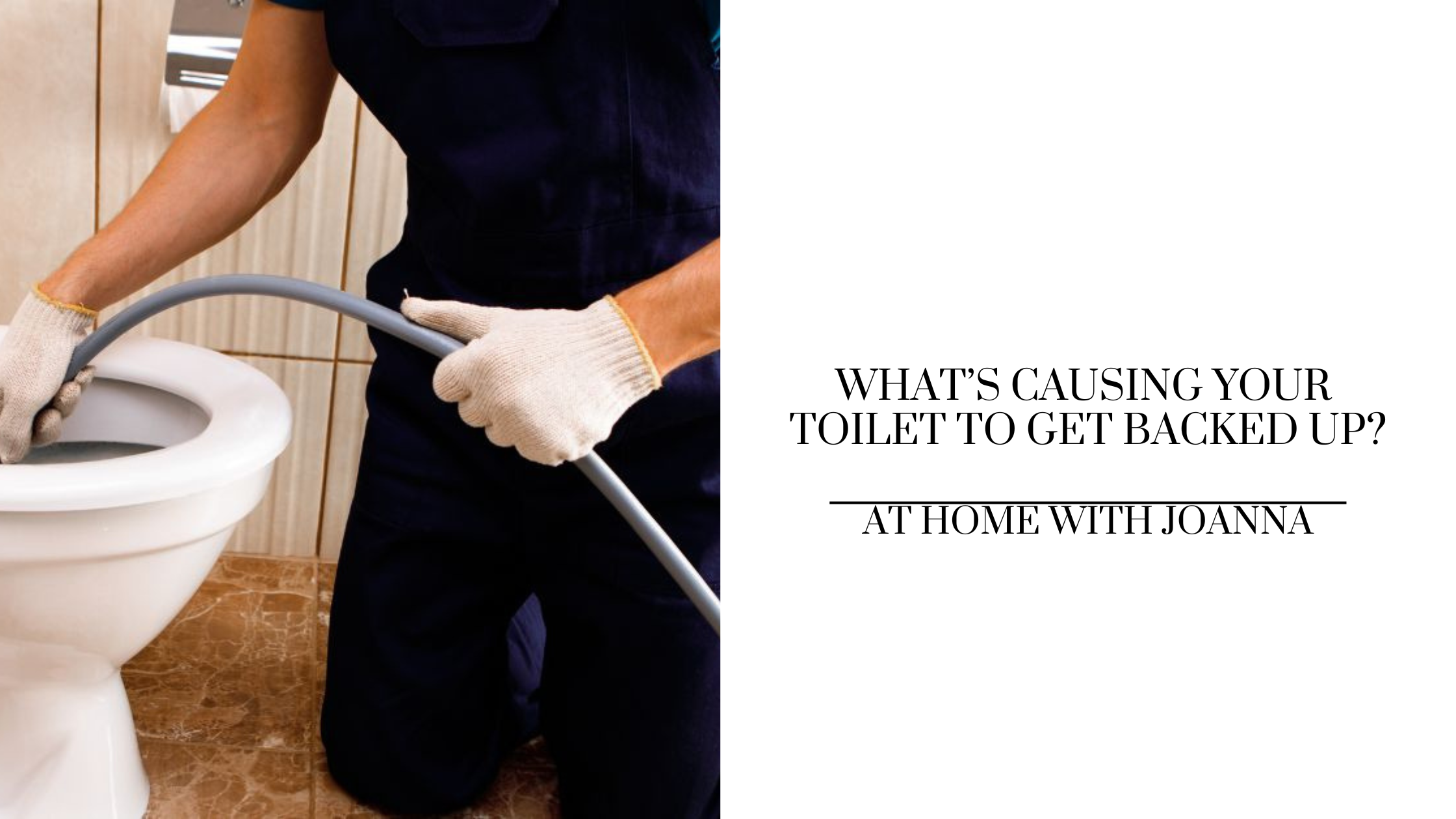 What’s Causing Your Toilet To Get Backed Up? – At Home With Joanna