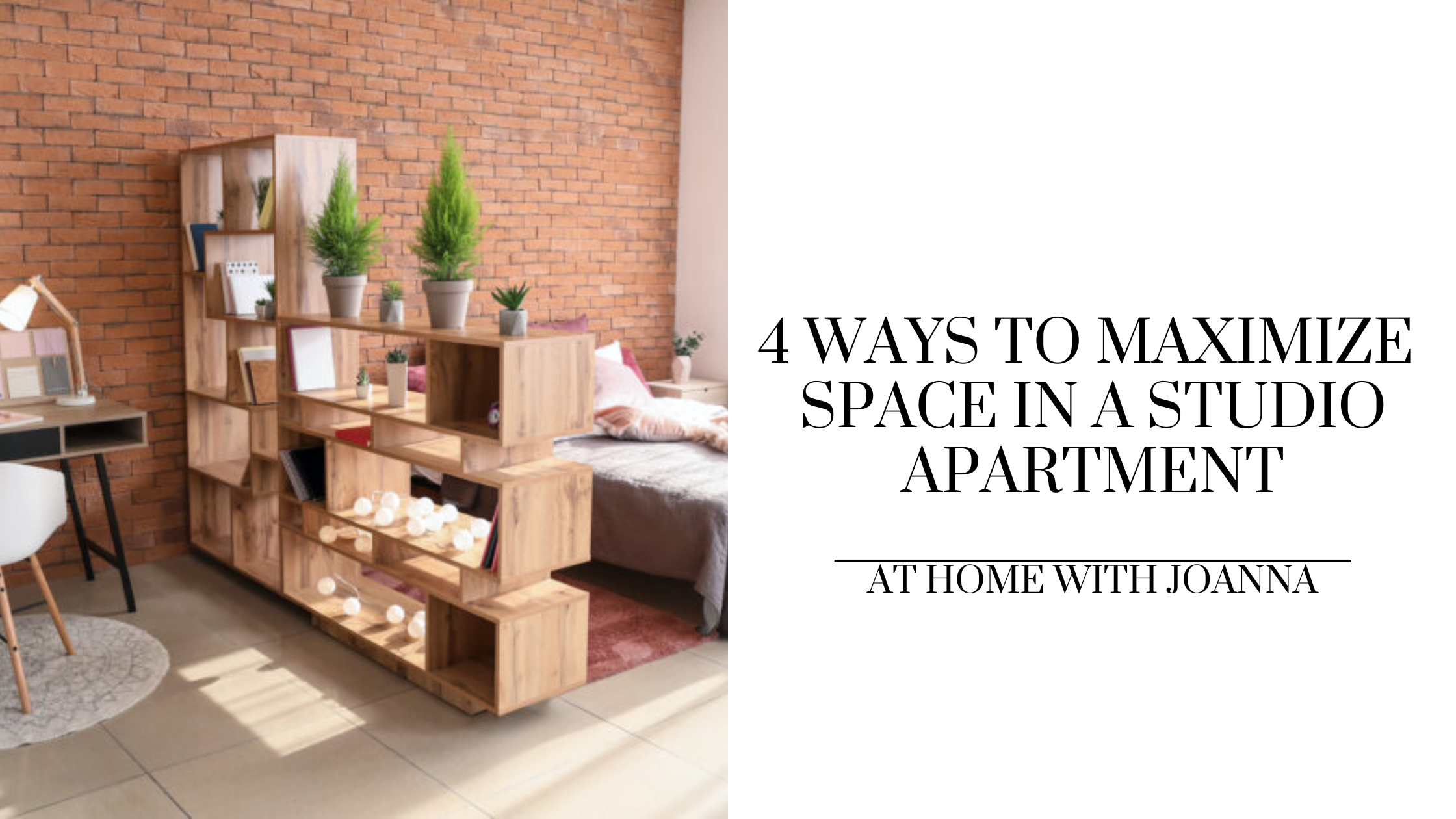 4 Ways To Maximize Space In A Studio Apartment At Home With Joanna