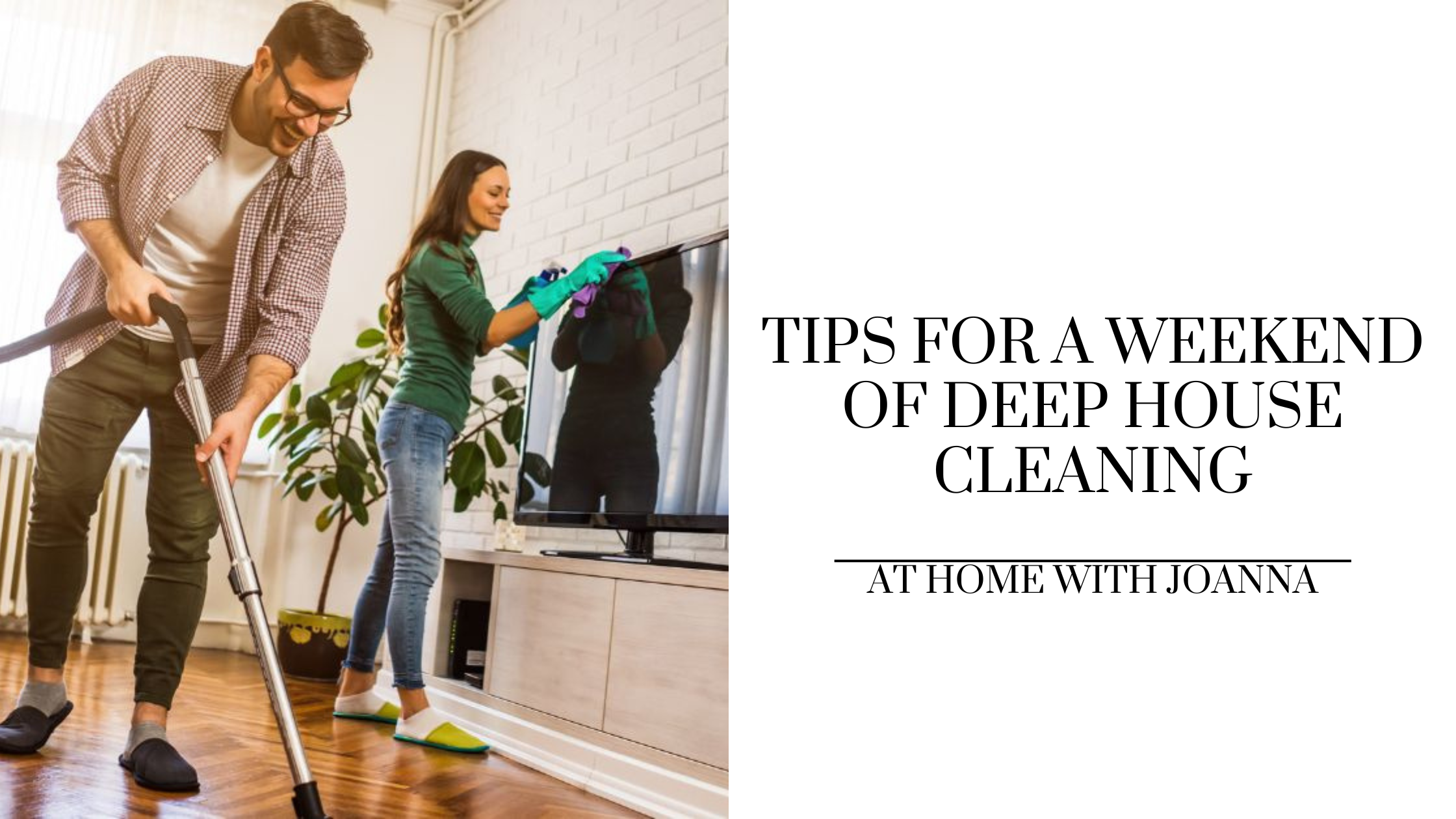 Tips for a Weekend of Deep House Cleaning – At Home With Joanna