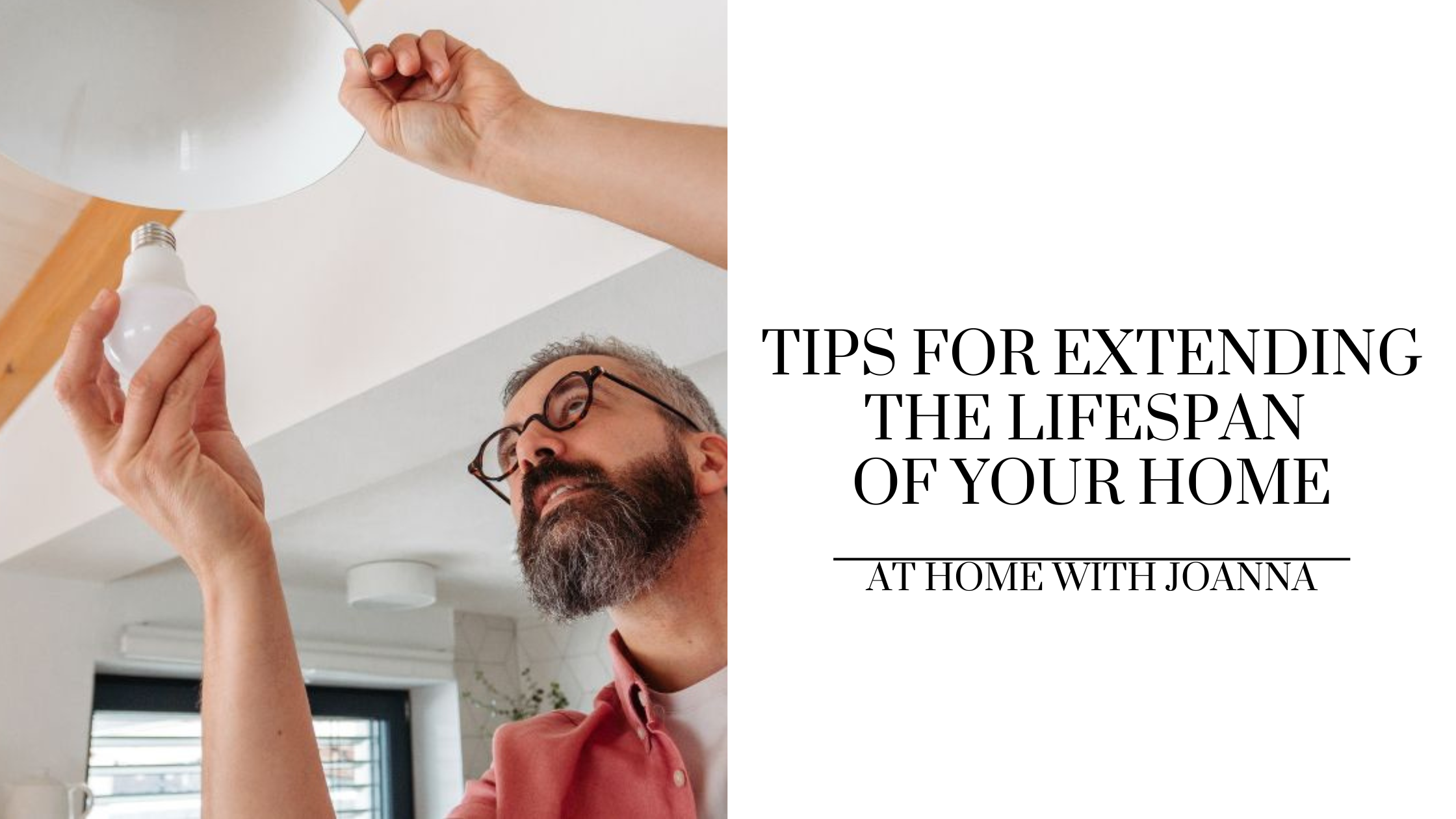 Tips for Extending the Lifespan of Your Home – At Home With Joanna