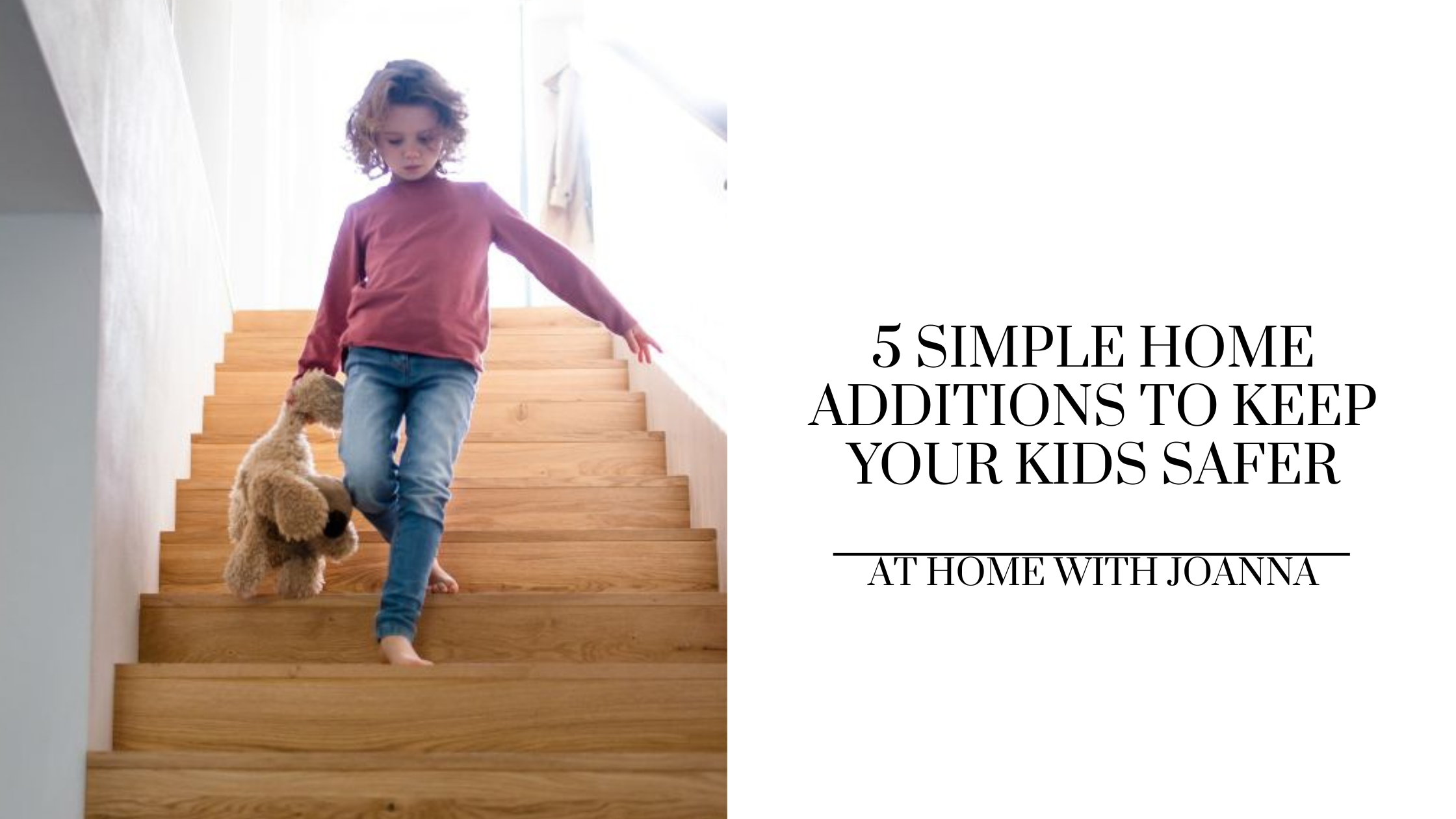 5 Simple Home Additions To Keep Your Kids Safer – At Home With Joanna