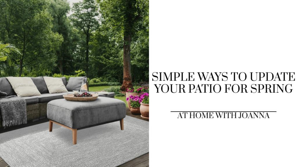 Simple Ways To Update Your Patio for Spring – At Home With Joanna